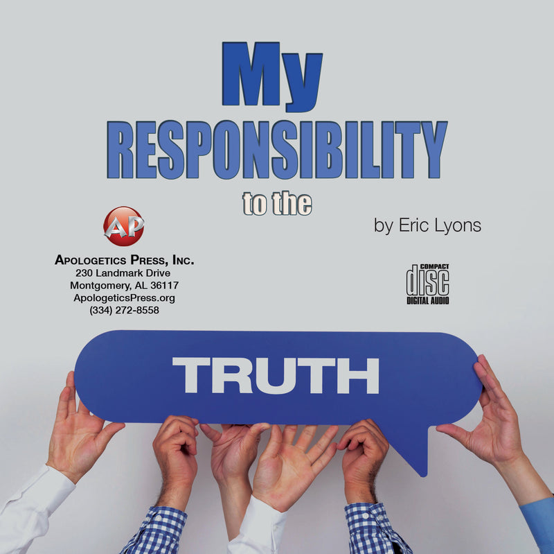 My Responsibility to Truth [Audio Download] – ApologeticsPress